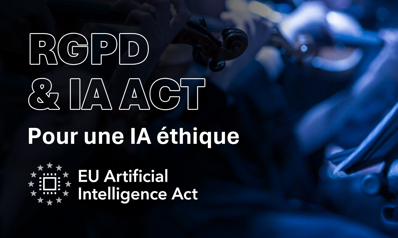 RGPD et IA Act : complémentarité des réglementations : IA éthique
